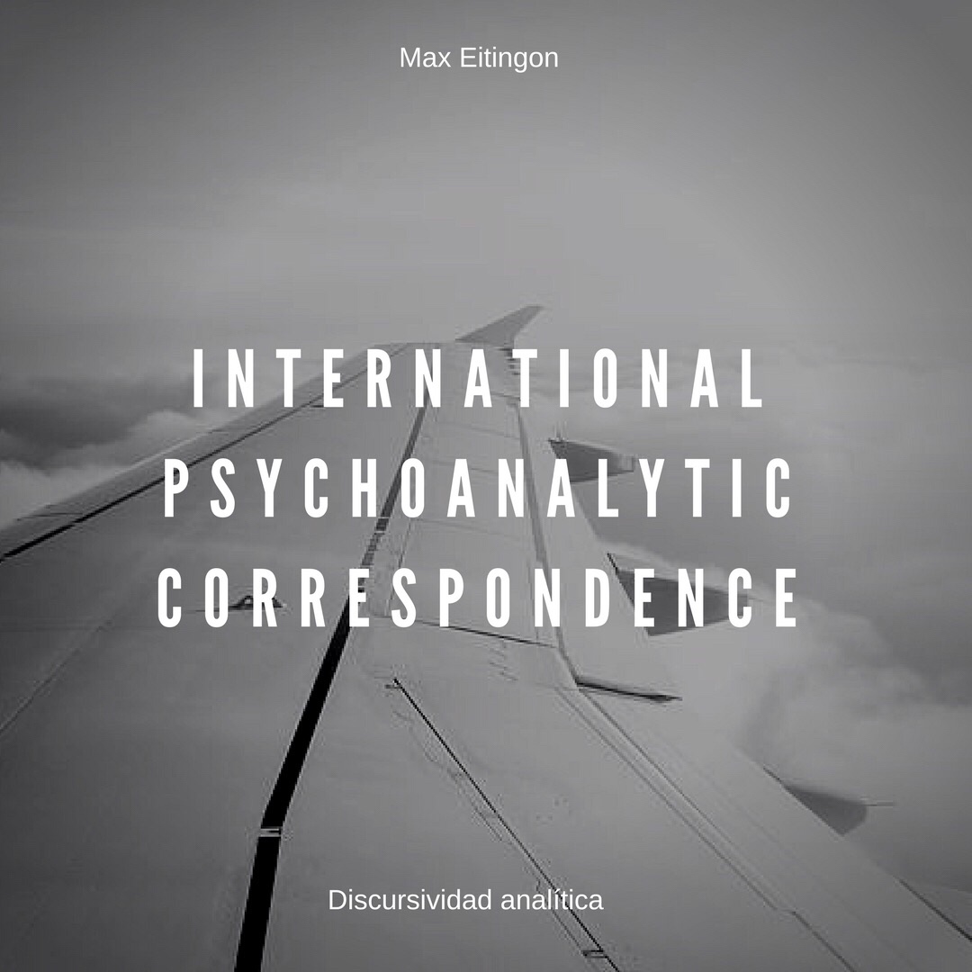 Max Eitingon. Cartas y documentos – Discursividad analítica